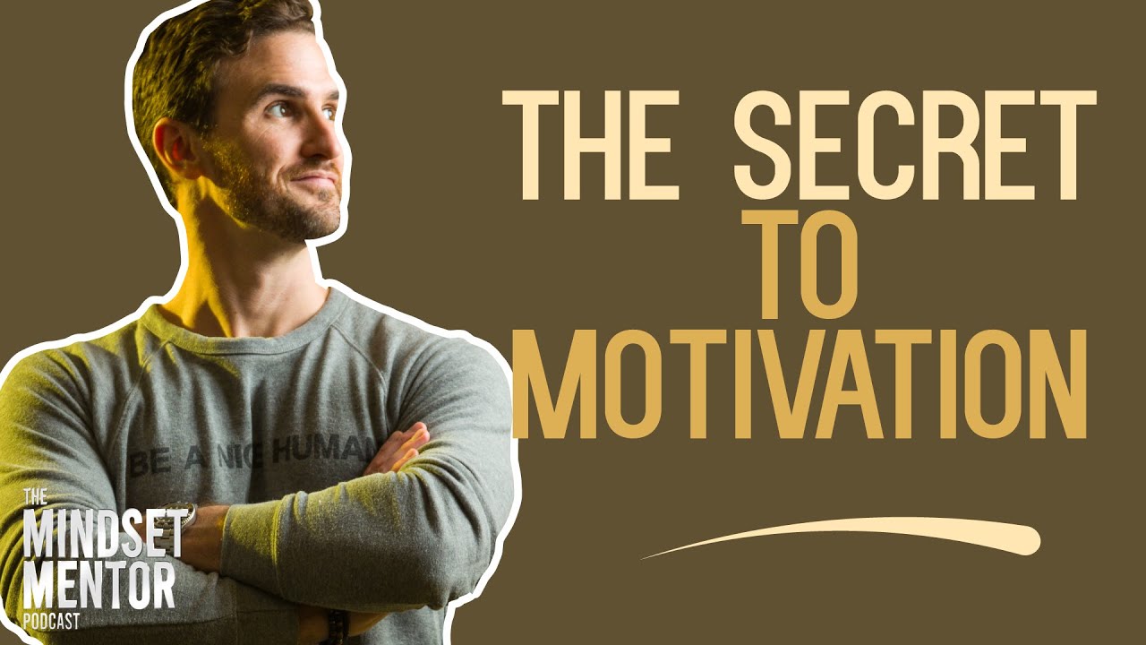 The Secret To Motivation | The Mindset Mentor Podcast - YouTube
