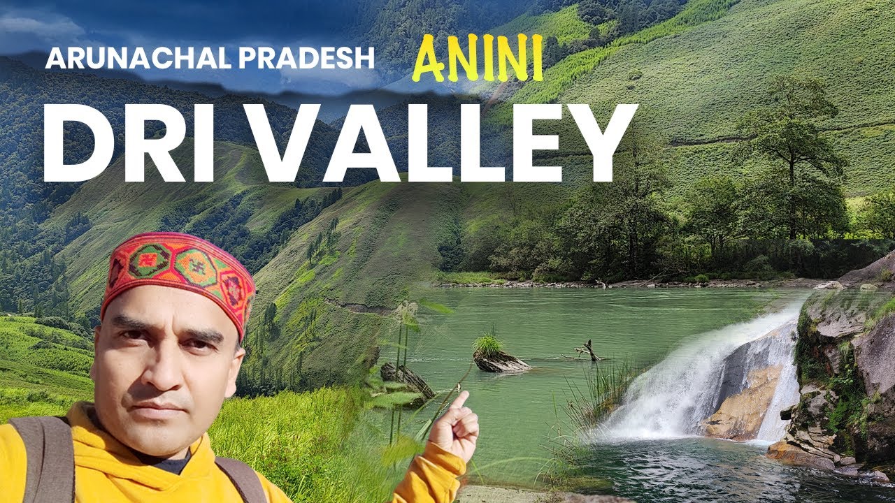 Anini Arunachal Pradesh | Dri Valley | Chigu Camp | Valley of waterfall ...