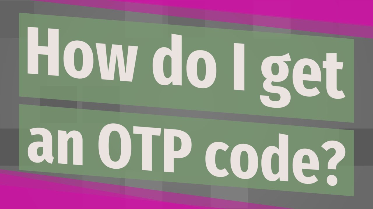 How do I get an OTP code? - YouTube