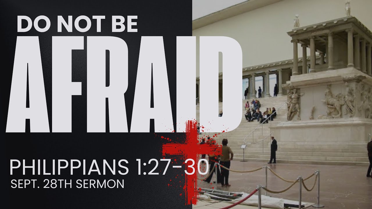 Don't Be Afraid | Philippians 1:27-30 | Sept. 28th Sermon - YouTube