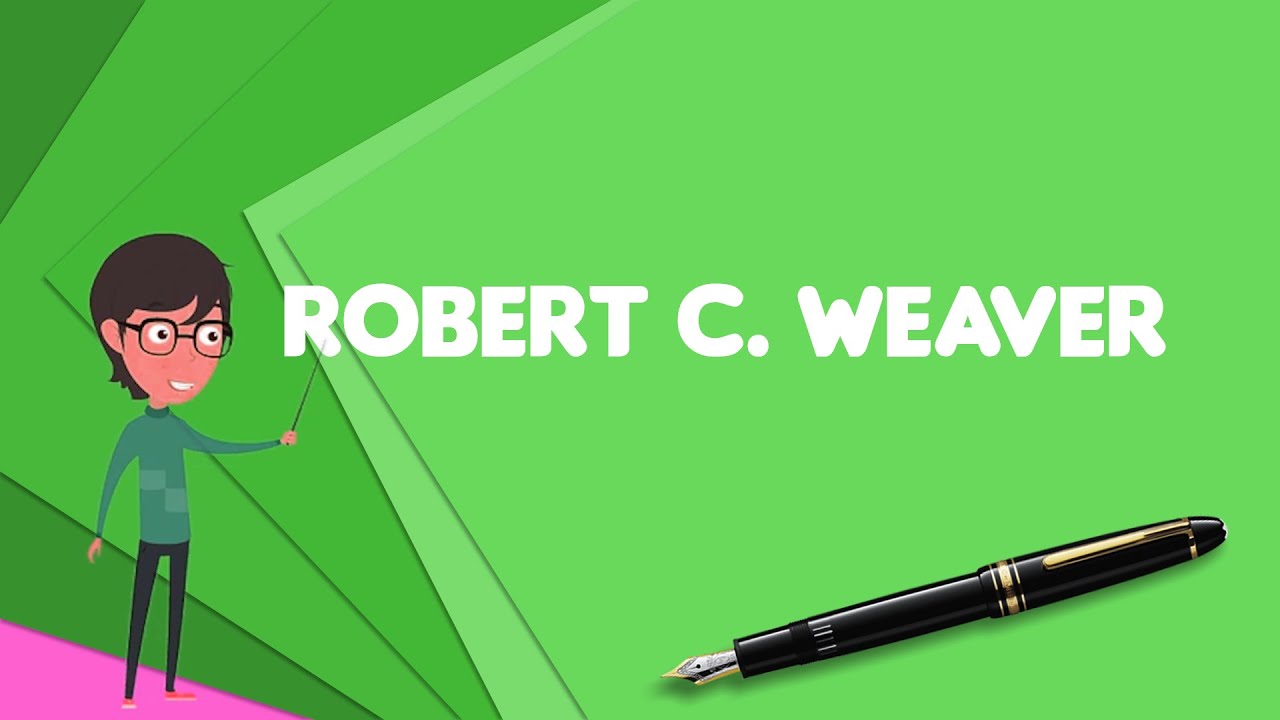What is Robert C. Weaver?, Explain Robert C. Weaver, Define Robert C ...