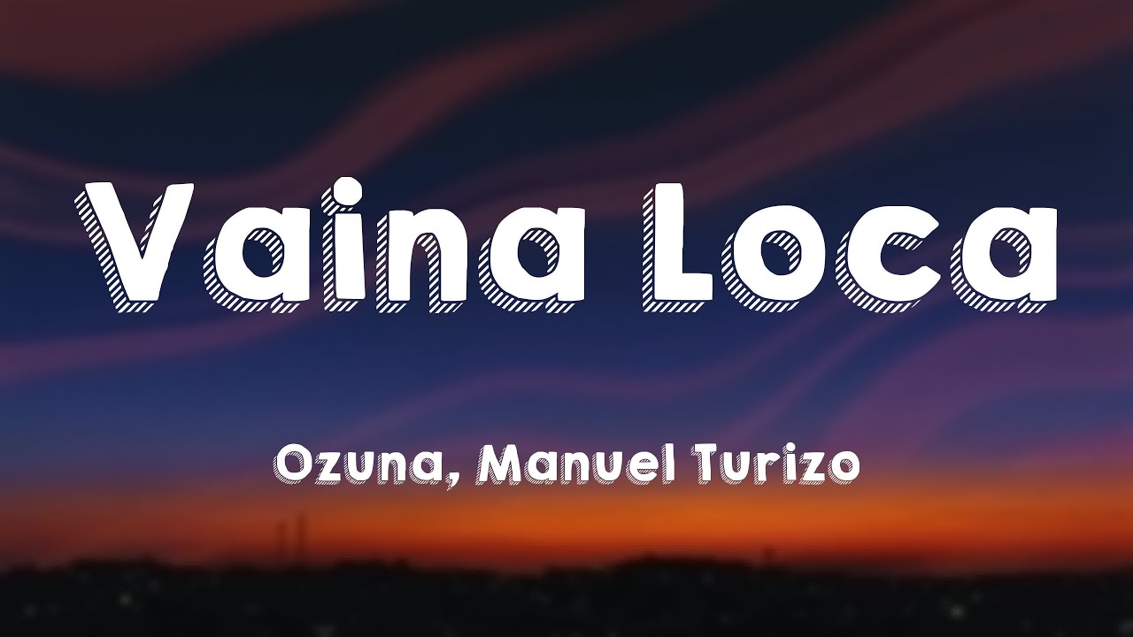 Vaina Loca - Ozuna, Manuel Turizo - YouTube