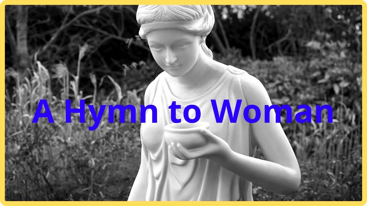 A Hymn to Woman. - YouTube