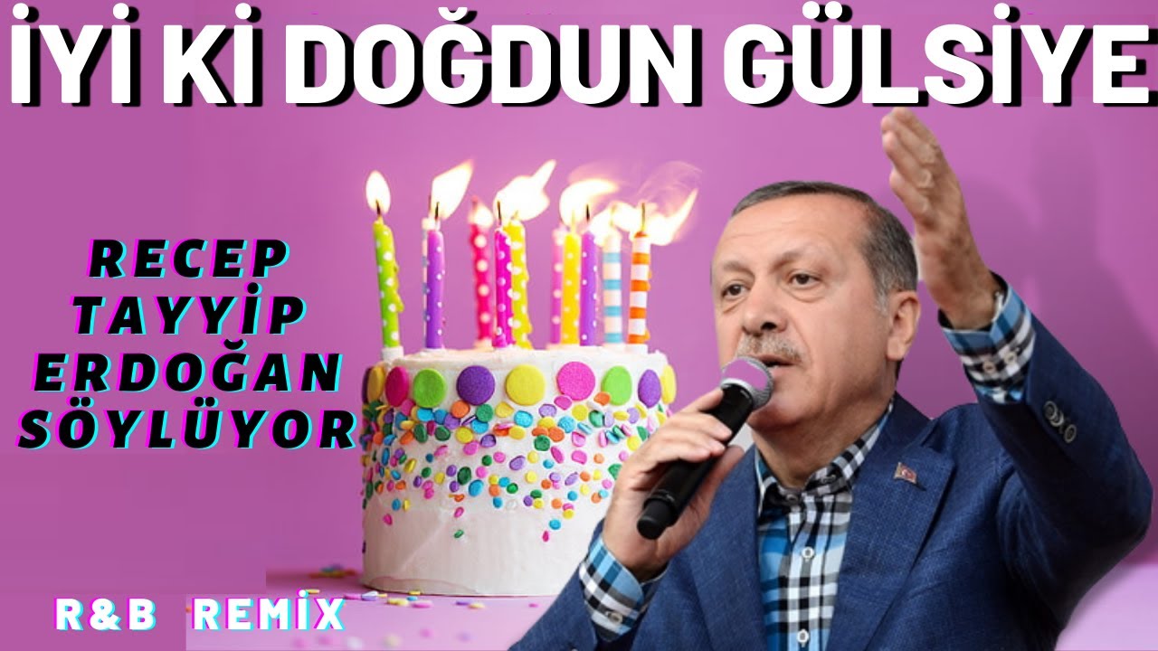İyi ki Doğdun GÜLSİYE | Recep Tayyip Erdoğan REMİX - İsme Özel Doğum ...