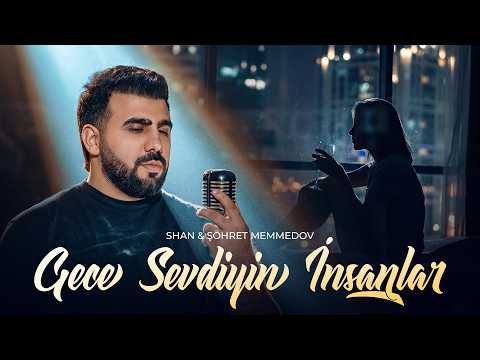 Shan & Şöhret Memmedov - Gece Sevdiyin İnsanlar 2026 (Official Video) 4K