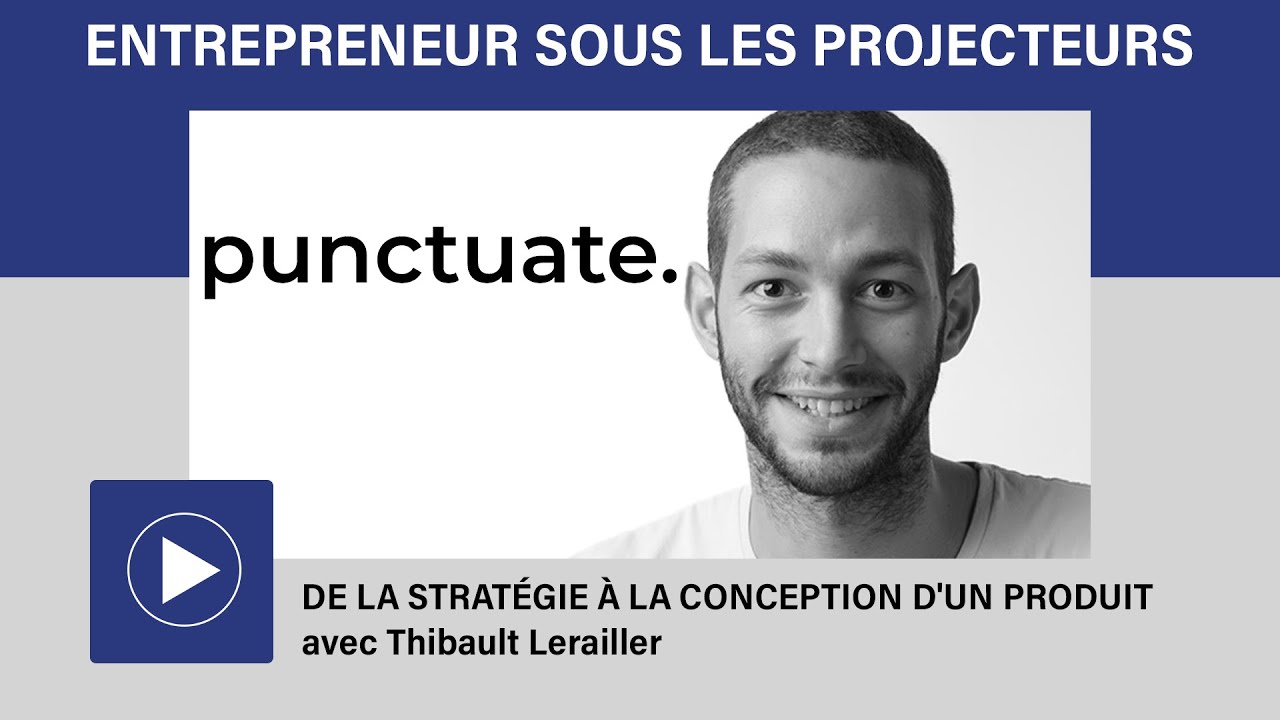 DE LA STRATÉGIE À LA CONCEPTION D'UN PRODUIT avec Thibault Lerailler - YouTube
