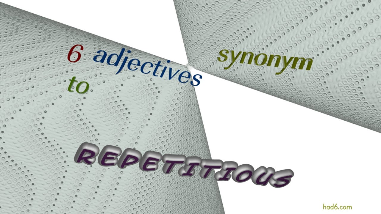 repetitious - 6 adjectives which are synonyms of repetitious (sentence ...