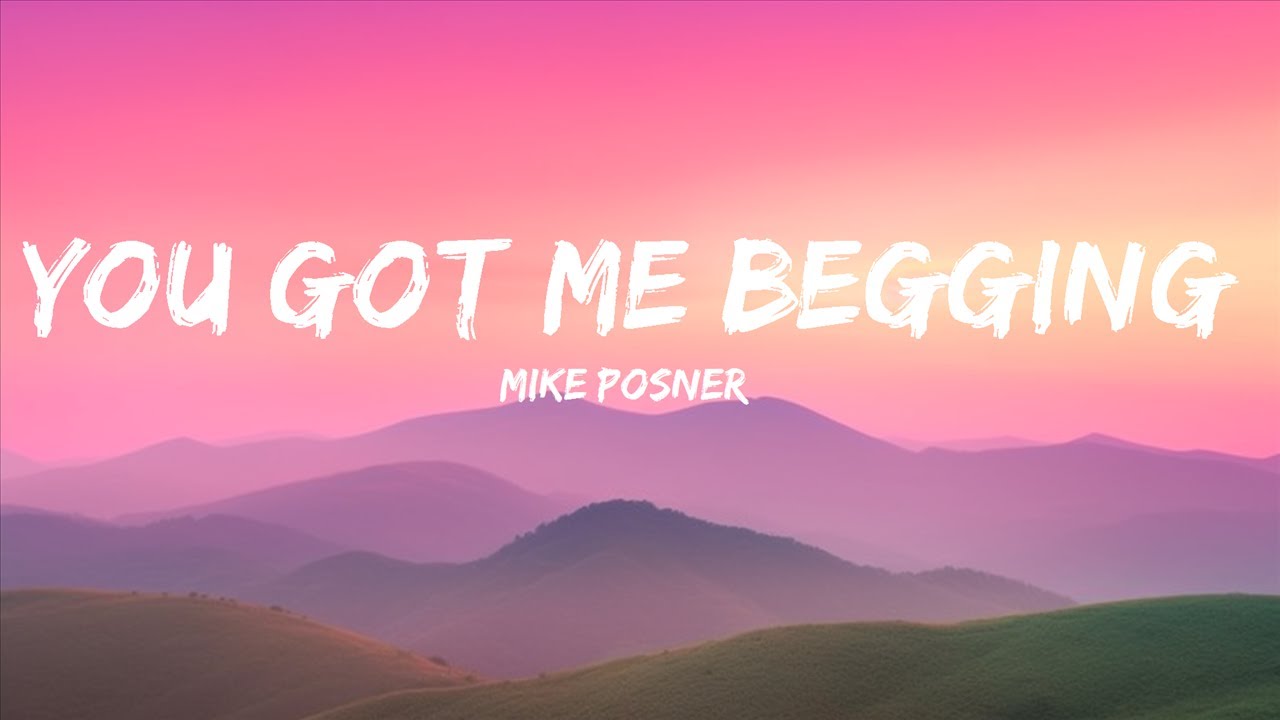 Mike Posner - You got me begging (Please Don't Go) (Lyrics) | Music ...