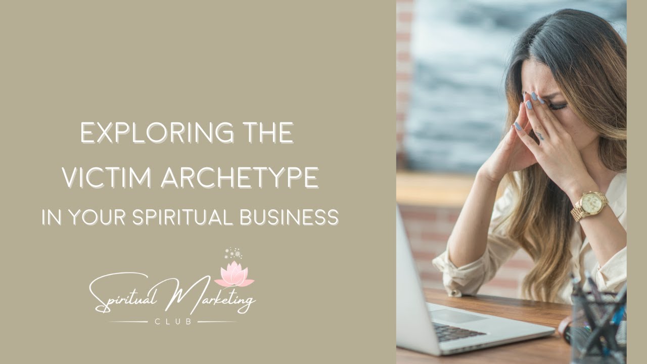 Exploring The Victim Archetype In Your Spiritual Business - YouTube