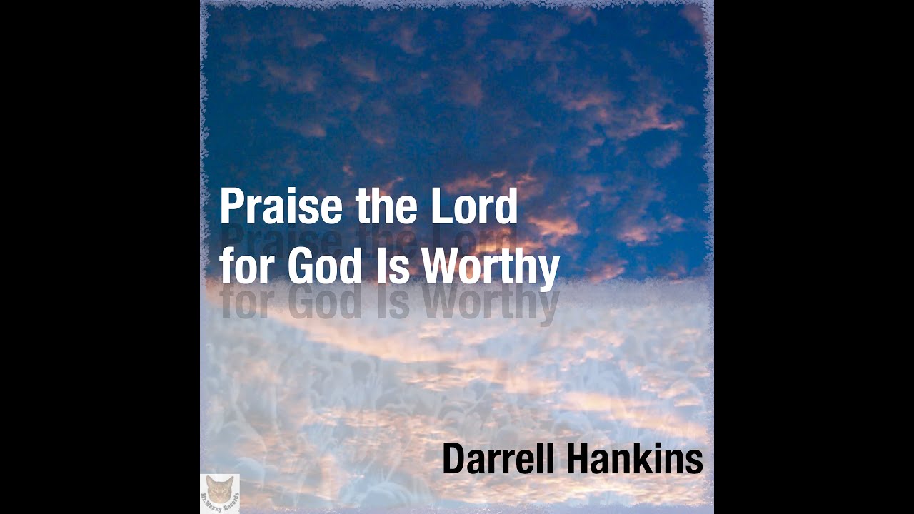 Praise the Lord for God Is Worthy - YouTube