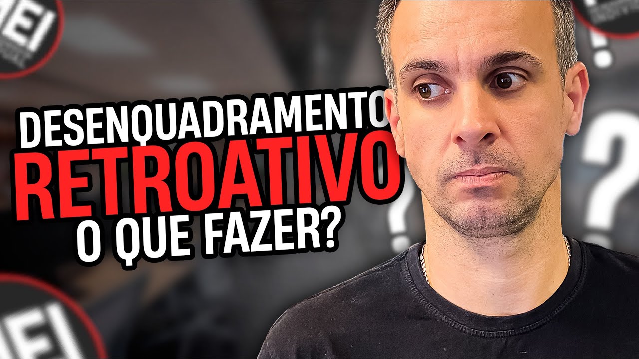 DESENQUADRAMENTO RETROATIVO | Entenda COMO FUNCIONA e O QUE FAZER nessa ...