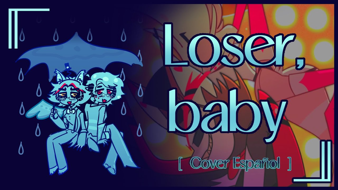 Loser, baby - Hazbin Hotel【Cover español】 - YouTube