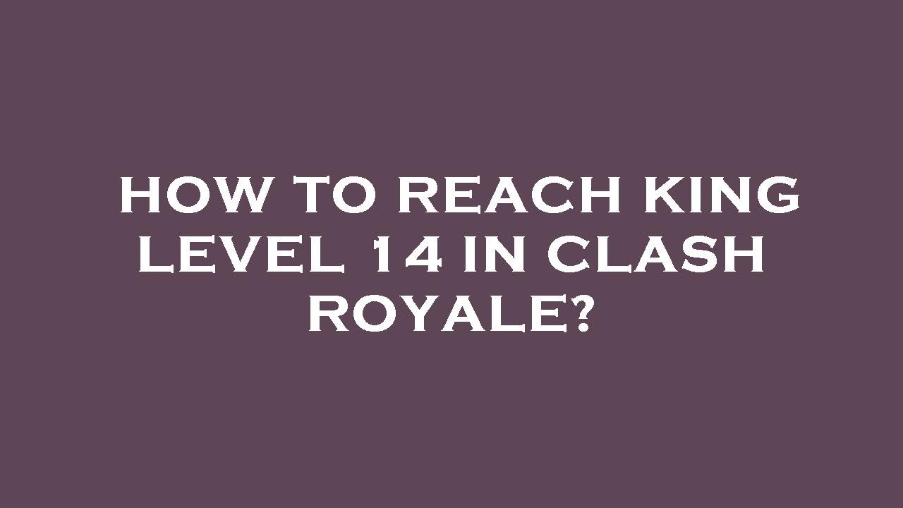 How to reach king level 14 in clash royale? - YouTube