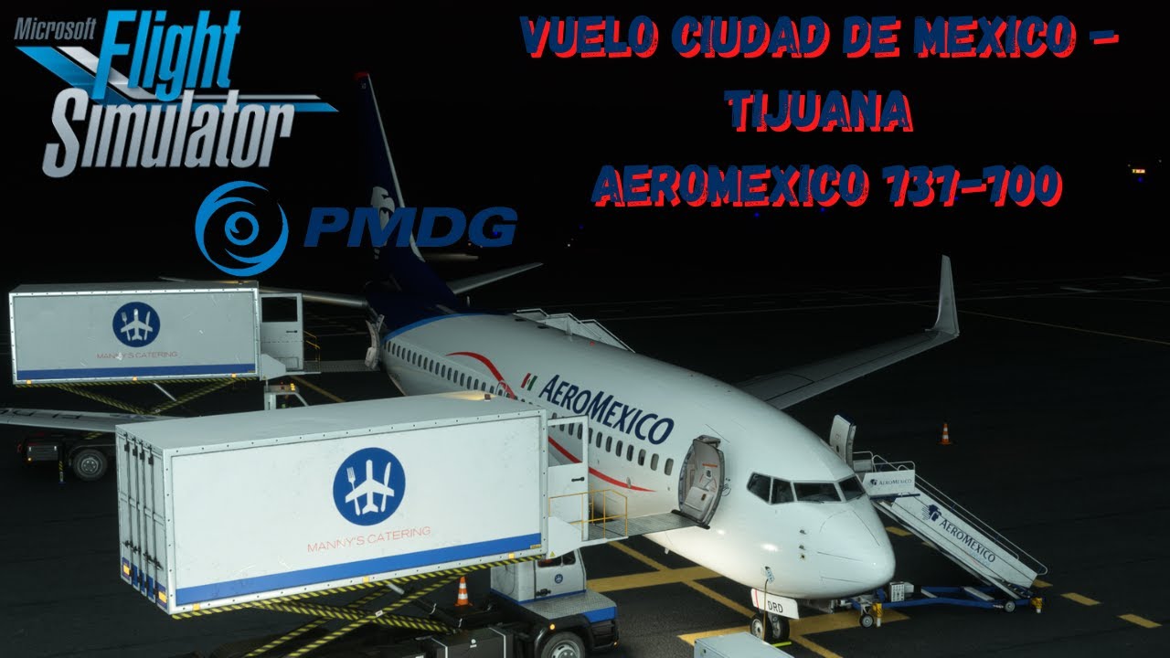 MFS2020 CIUDAD DE MEXICO - TIJUANA 🛫🛬💺 BOEING 737 -700 PMDG AEROMEXICO ...