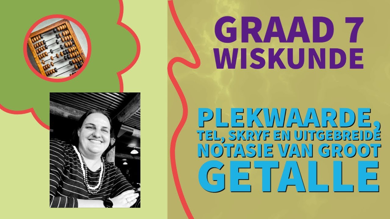 Graad 7 Wiskunde - Plekwaarde, Tel, Skryf en Uitgebreide Notasie van ...