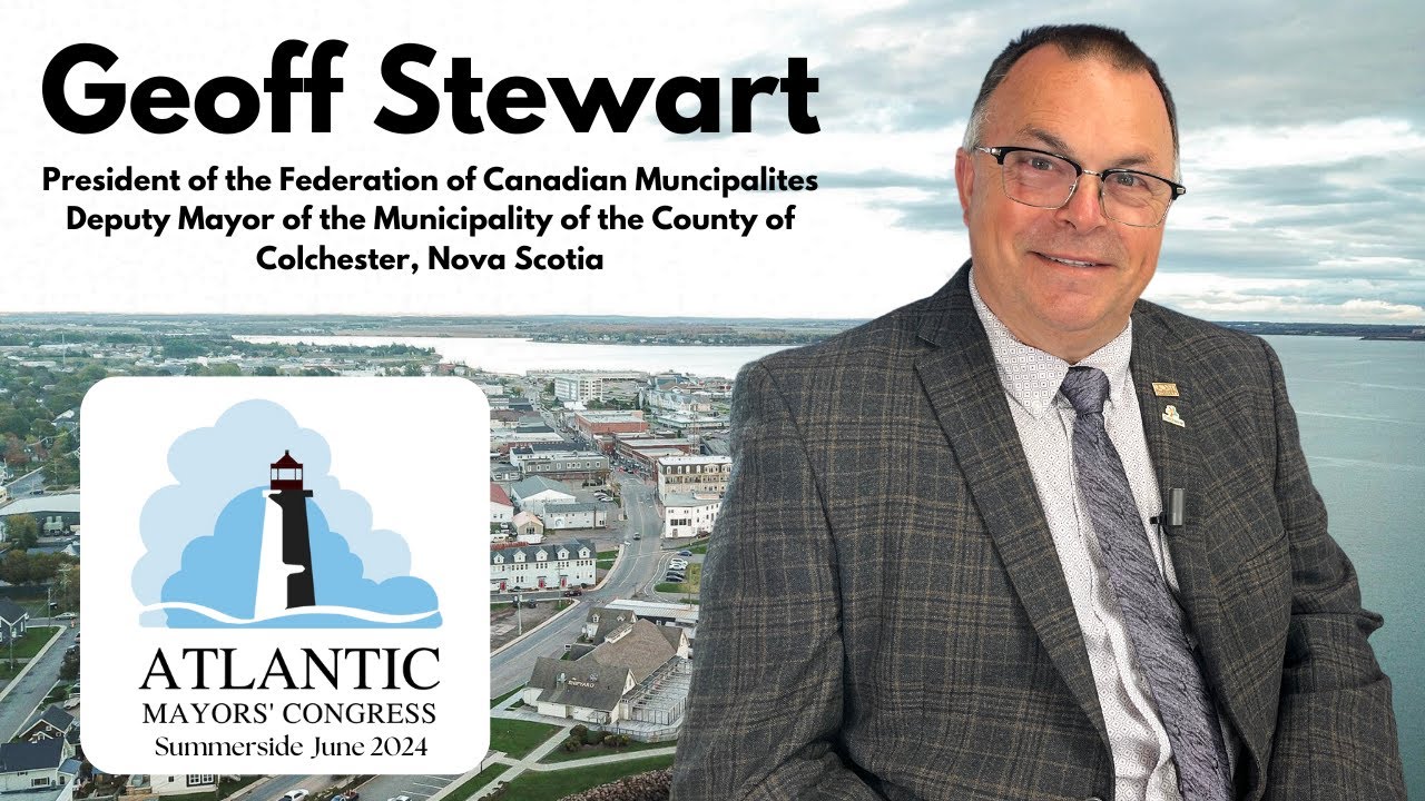 Geoff Stewart President of the FCM: Deputy Mayor of the Municipality of ...