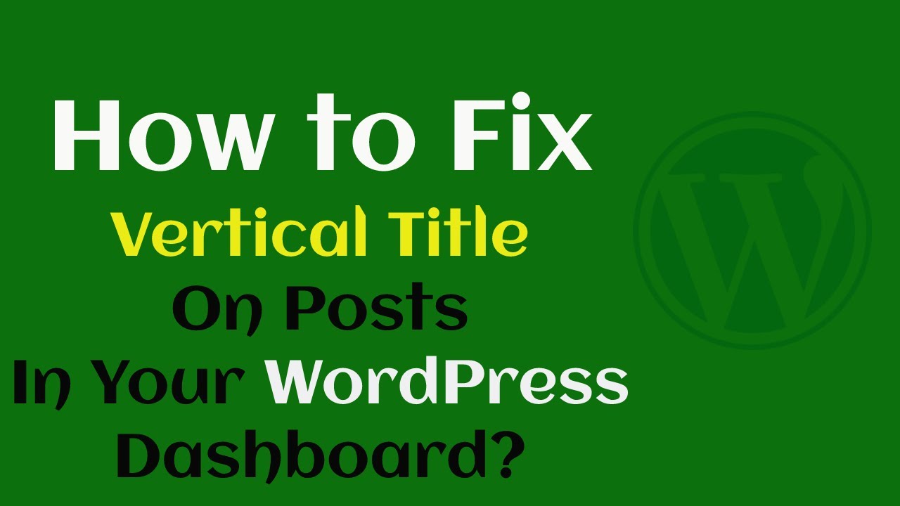 How To Fix Vertical Title On Posts In Your WordPress Dashboard? # ...