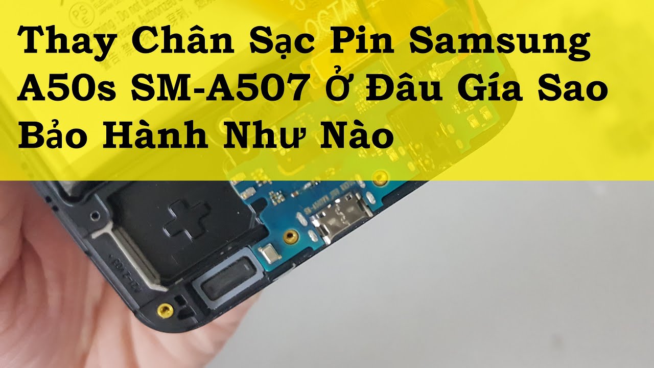Thay Chân Sạc Pin Samsung A50s SM A507 Ở Đâu Gía Sao Bảo Hành Như Nào ...