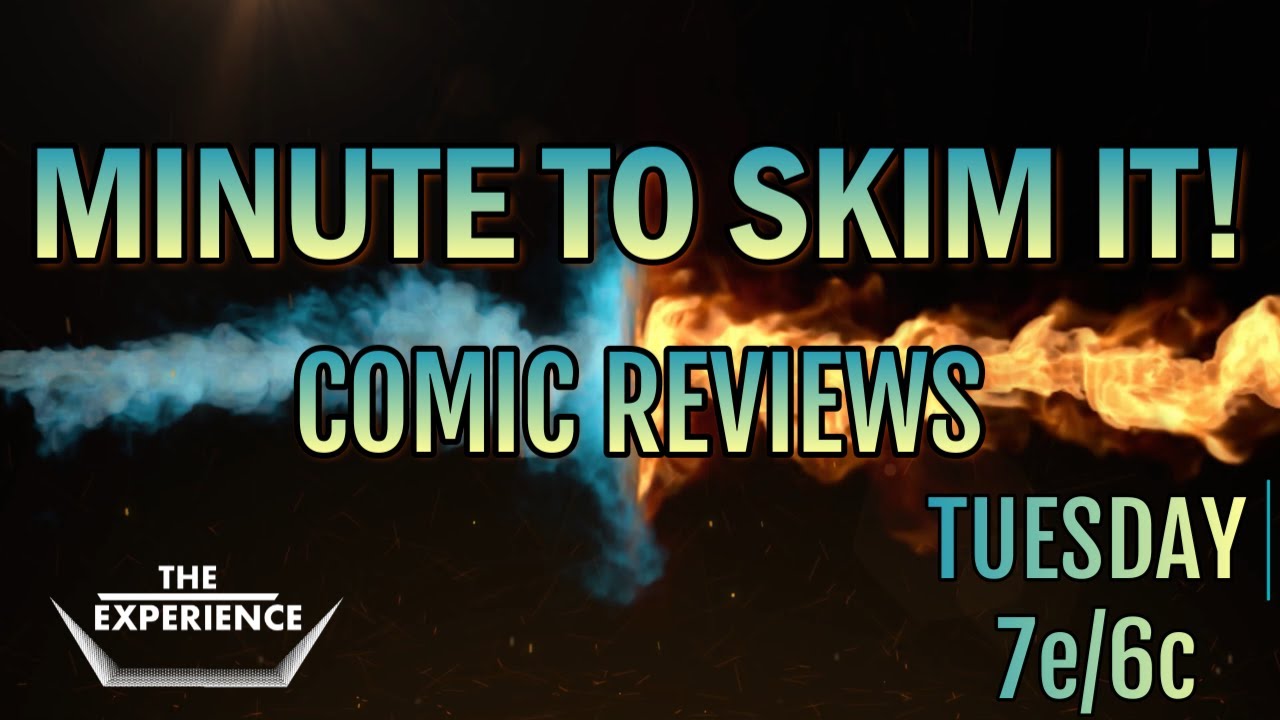 New Comic Book Reviews With The Experience Experts! Minute To Skim It ...