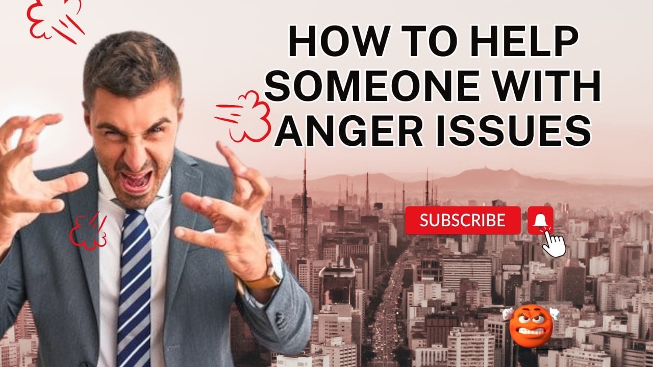 HOW TO HELP A PERSON WITH ANGER ISSUES - YouTube