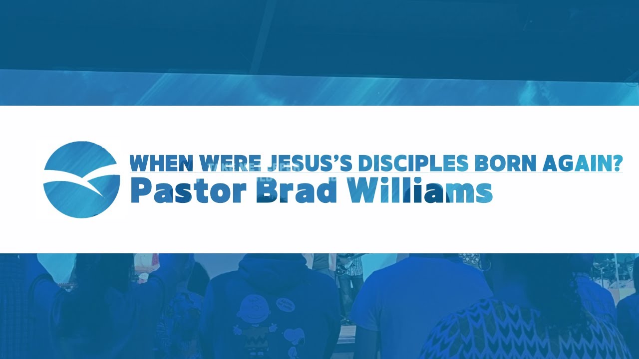 When Were Jesus's Disciples Born Again? | Pastor Brad Williams - YouTube