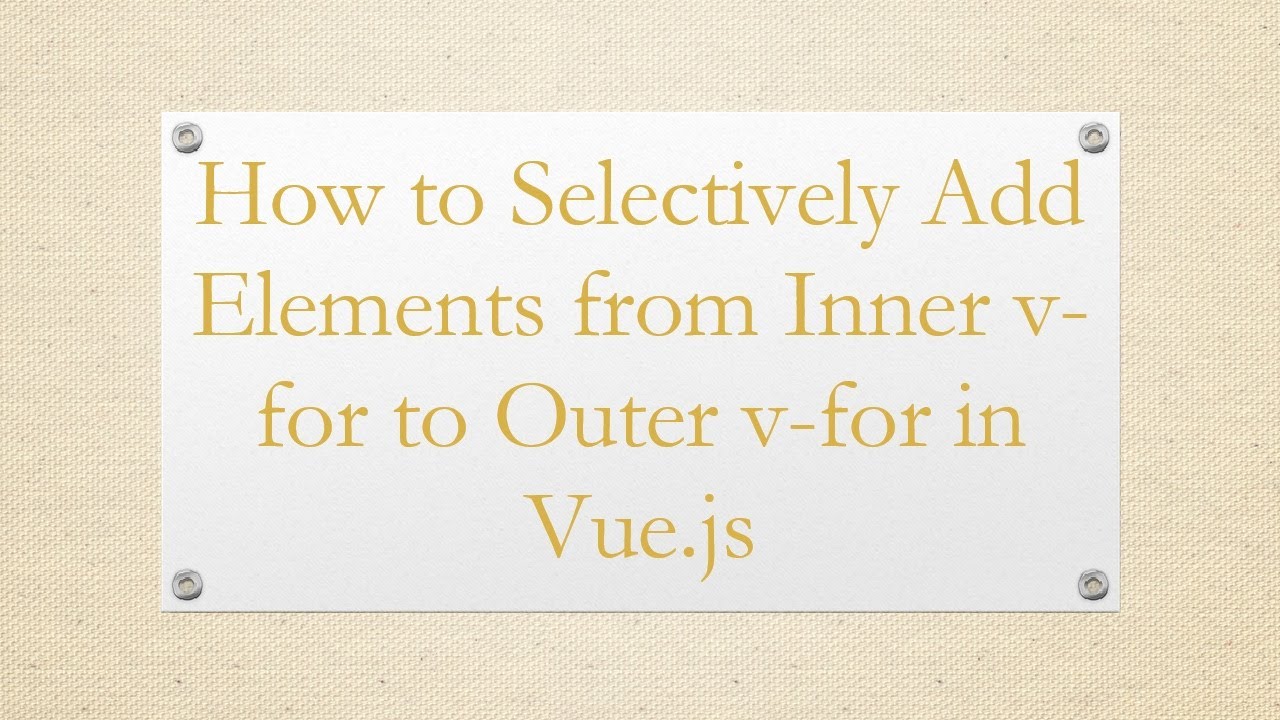 How to Selectively Add Elements from Inner v-for to Outer v-for in Vue.js - YouTube