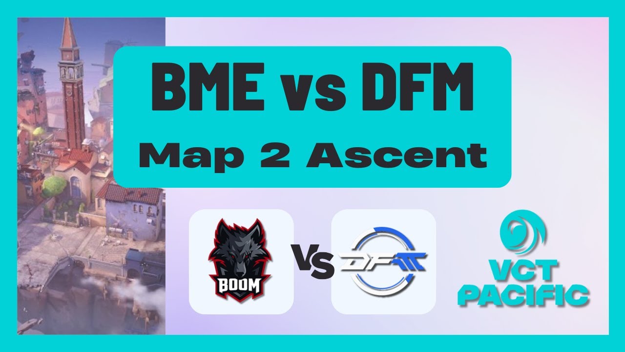VCT PACIFIC Stage 1 | BME vs DFM | Map 2 Ascent - YouTube