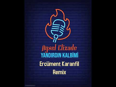 Aysel Elizade - Yandırdın Kalbimi (Ercüment Karanfil Remix)