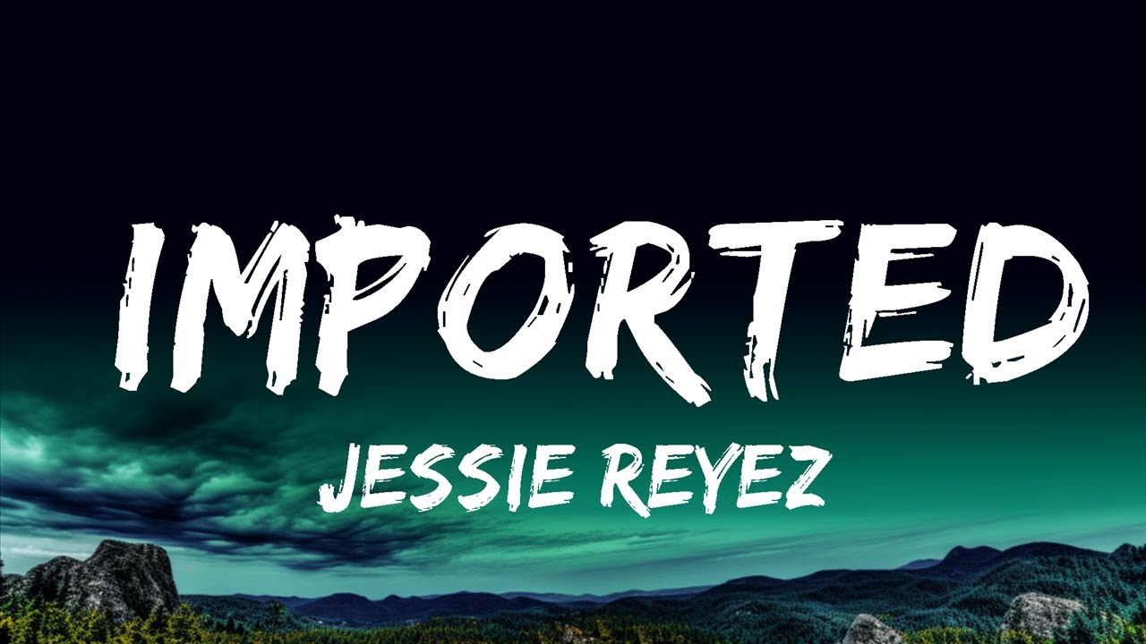 Jessie Reyez - Imported (Lyrics / Lyric Video) ft. JRM | 25 Min - YouTube