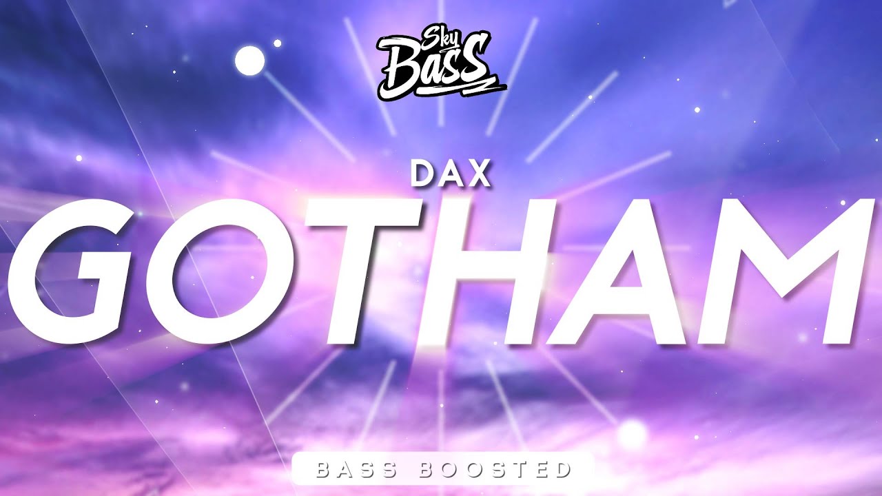 Dax ‒ GOTHAM 🔊 [Bass Boosted] - YouTube