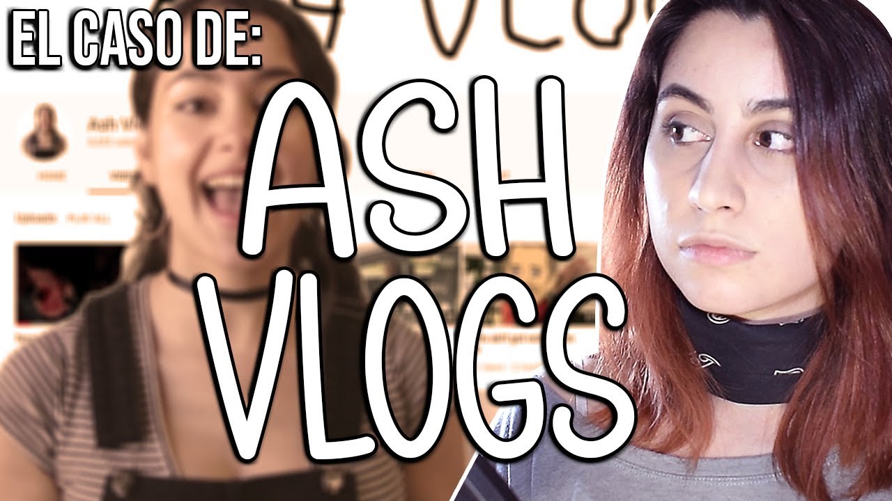 El increible caso de Ash Vlogs - YouTube