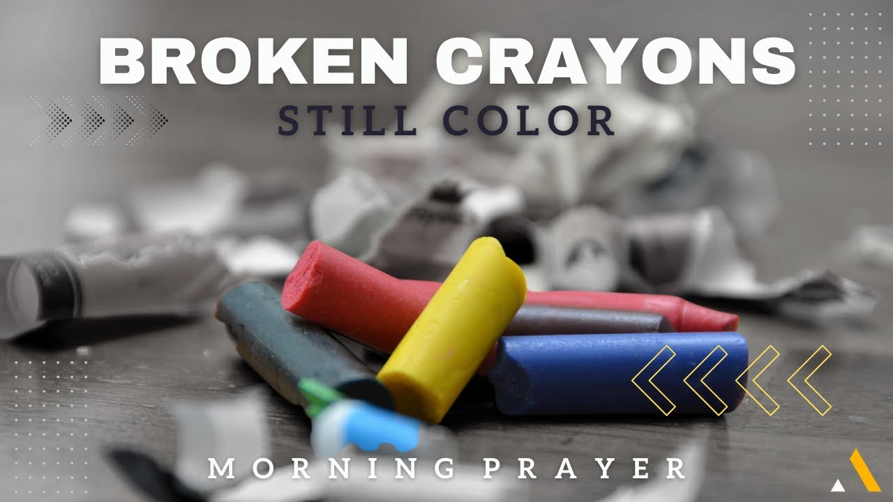 Broken Crayons Still Color | A Powerful Morning Prayer to Start Your ...