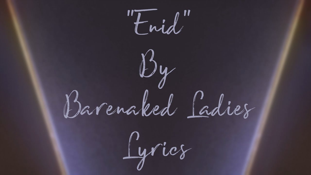 "Enid" by Barenaked Ladies Lyrics - YouTube