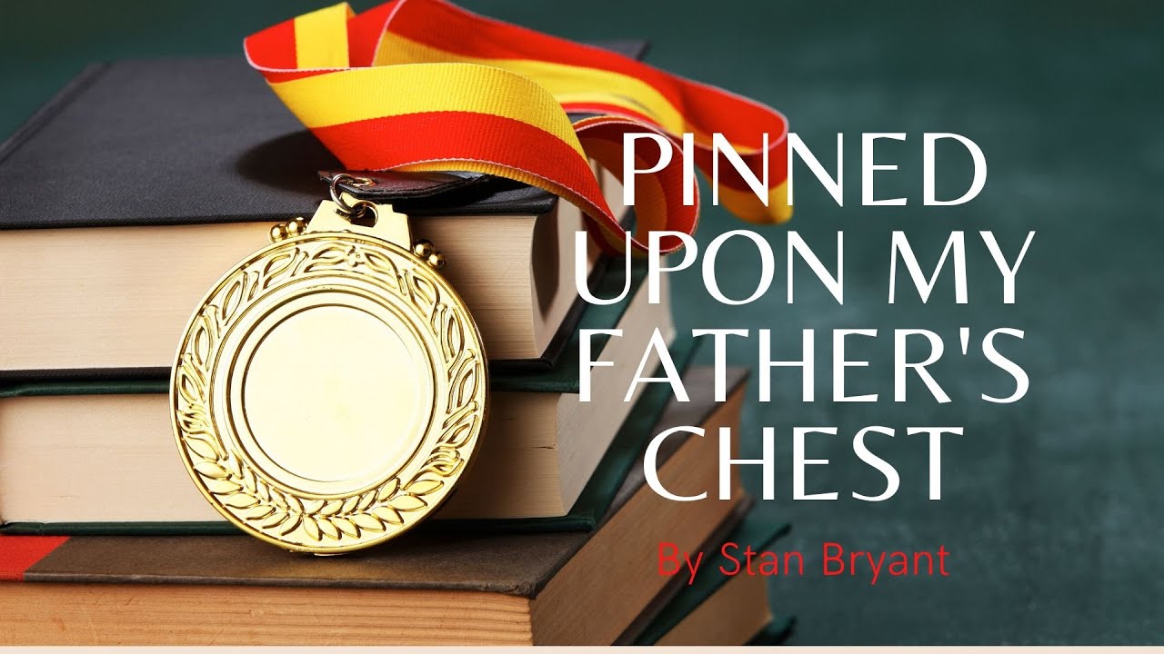 Pinned Upon My Father's Chest - A Poem by Stan Bryant - YouTube