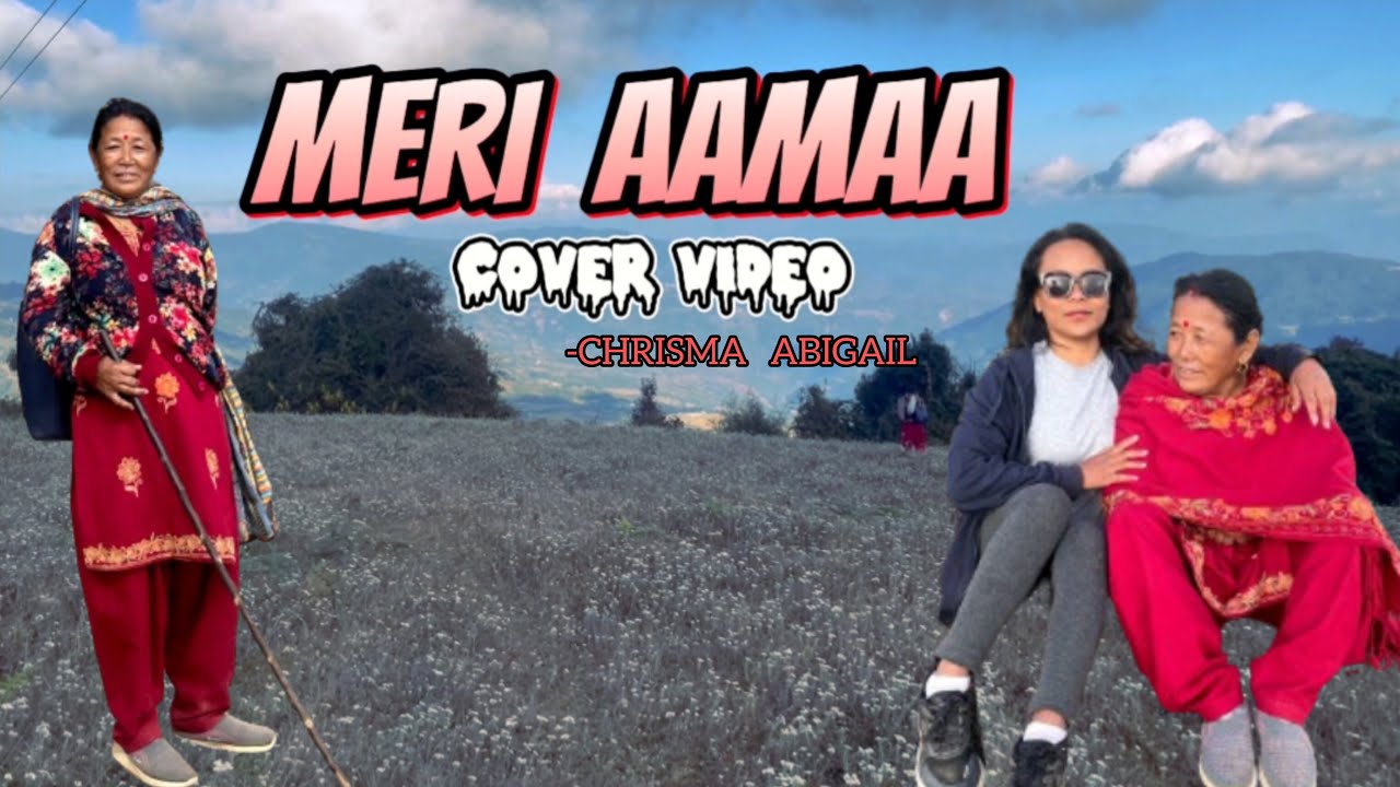 MERI AAMA - CHRISMA ABIGAIL | COVER VIDEO | NEPALI SONG | KHAWAMEE ...