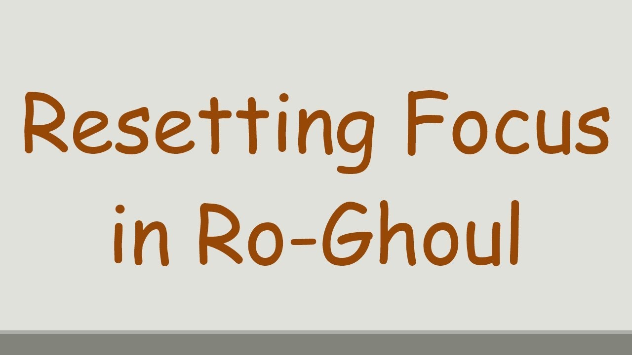 Resetting Focus in Ro-Ghoul - YouTube