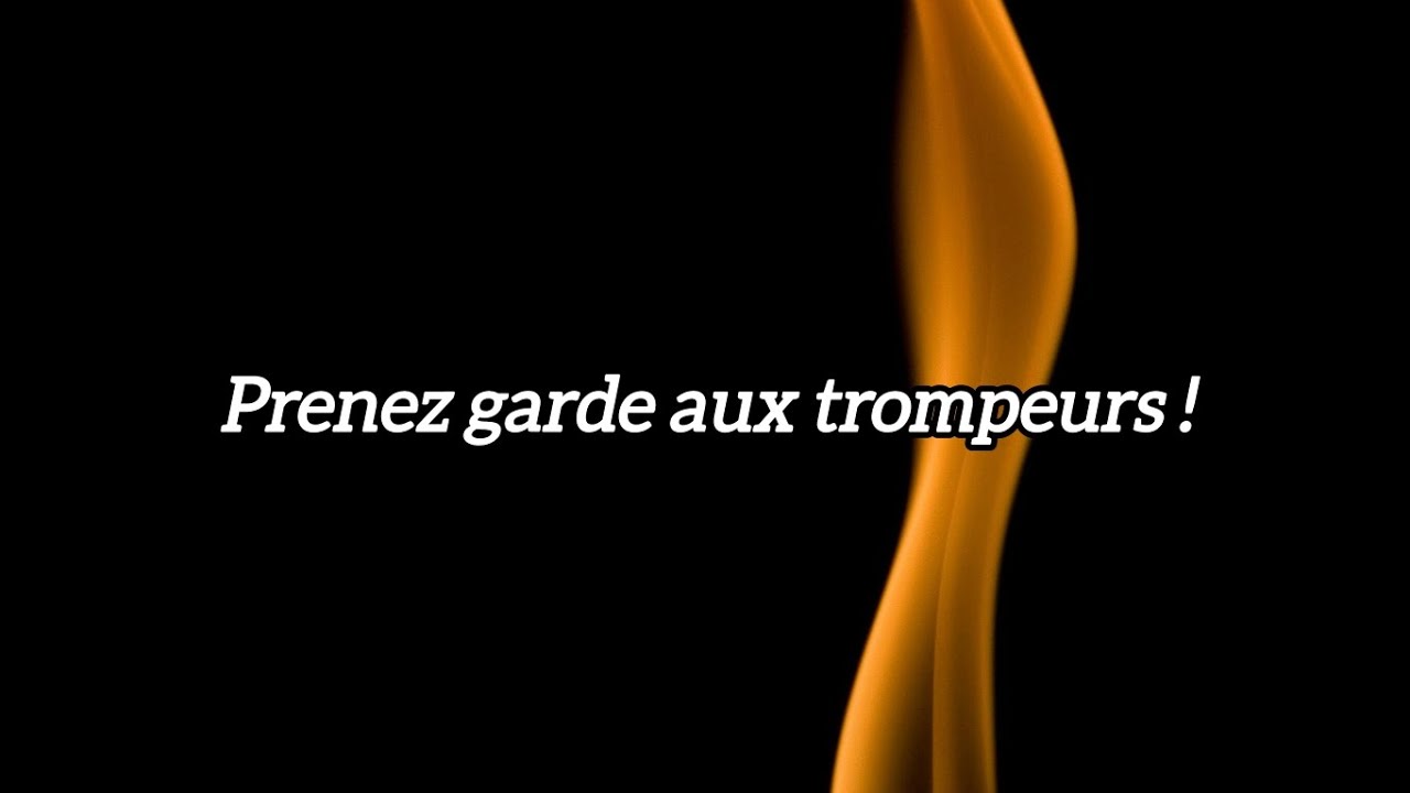 Prenez garde aux trompeurs ! - YouTube