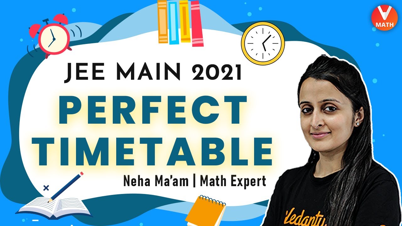 JEE Main 2021 Perfect TimeTable | JEE Main Preparation Timetable | Neha ...