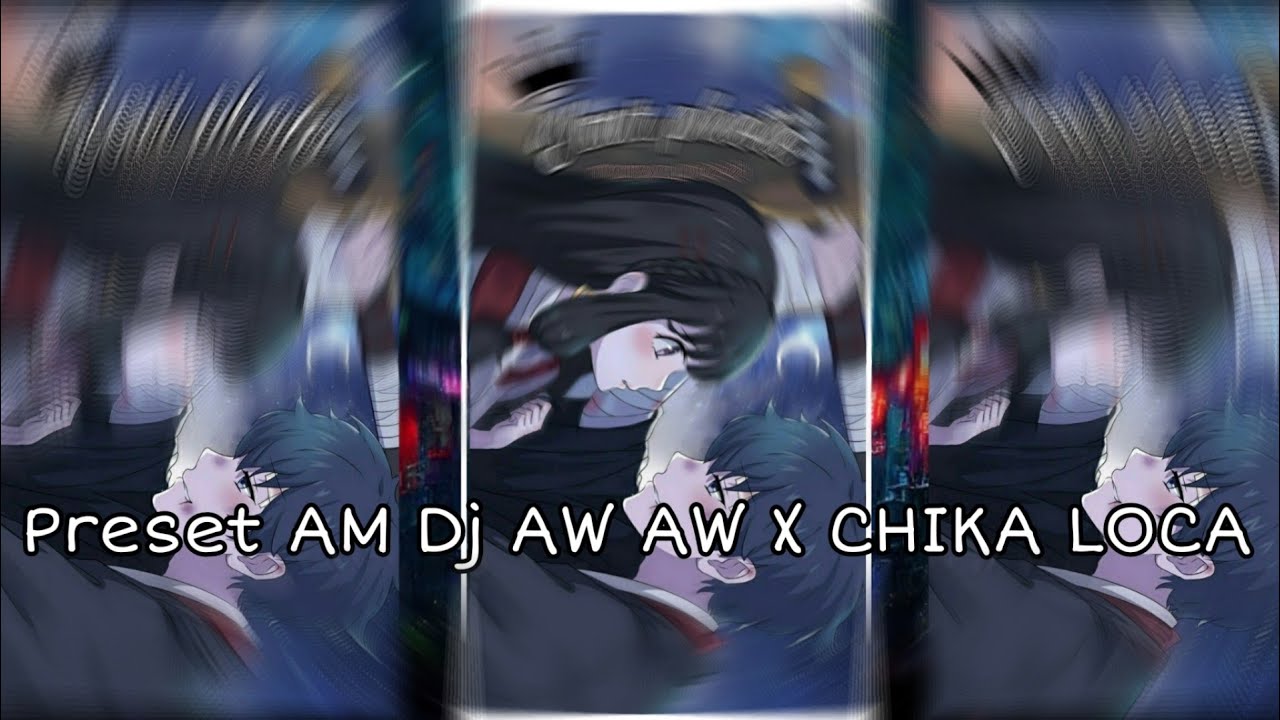 PRESET AM🎟 DIBAWAH 5MB & XML DJ AW AW X CHIKA LOCA - YouTube