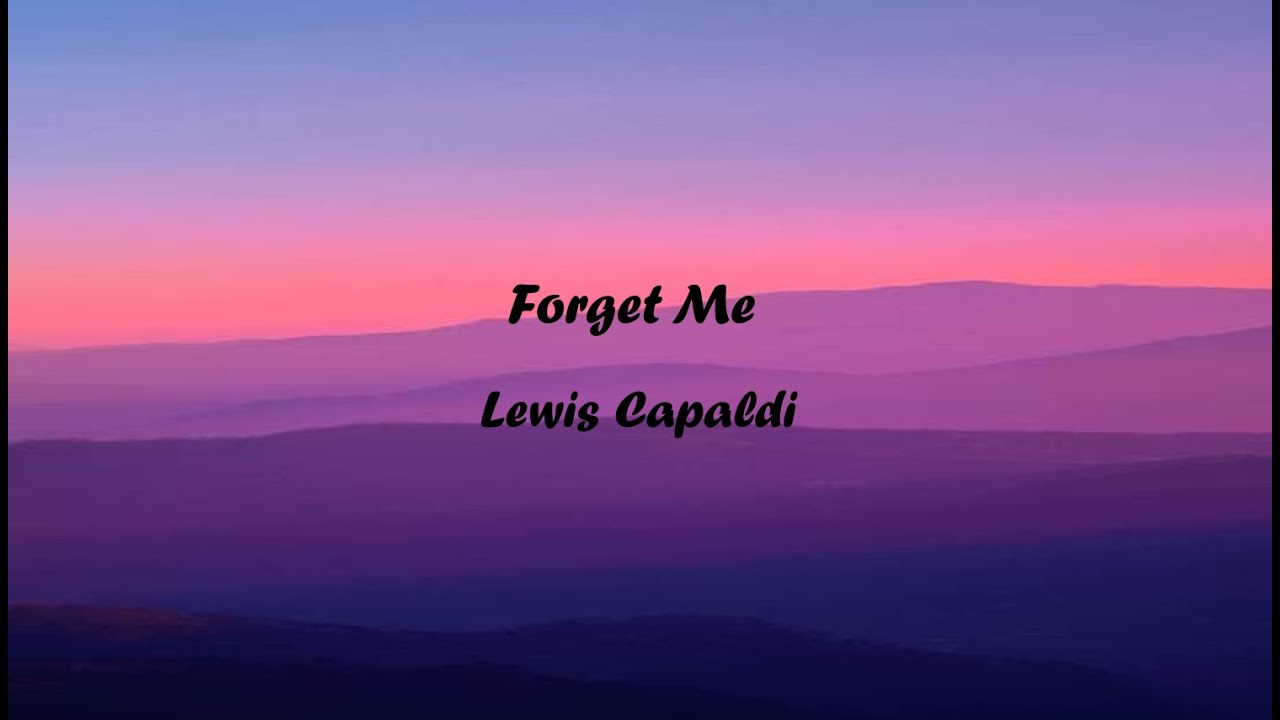Lewis Capaldi Forget Me Lyrics - YouTube