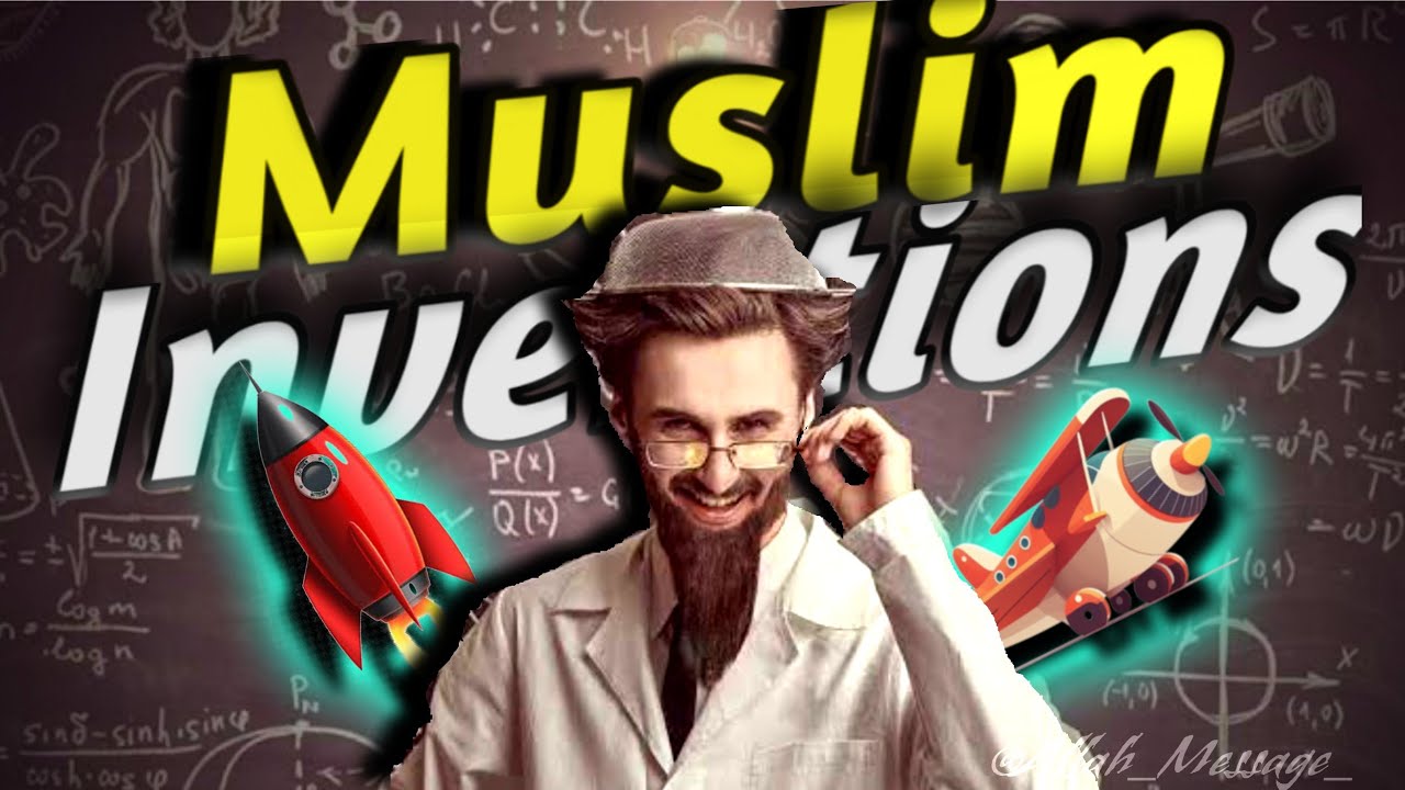 Muslim's Inventions | First Invention In The All World | Allah Message ...