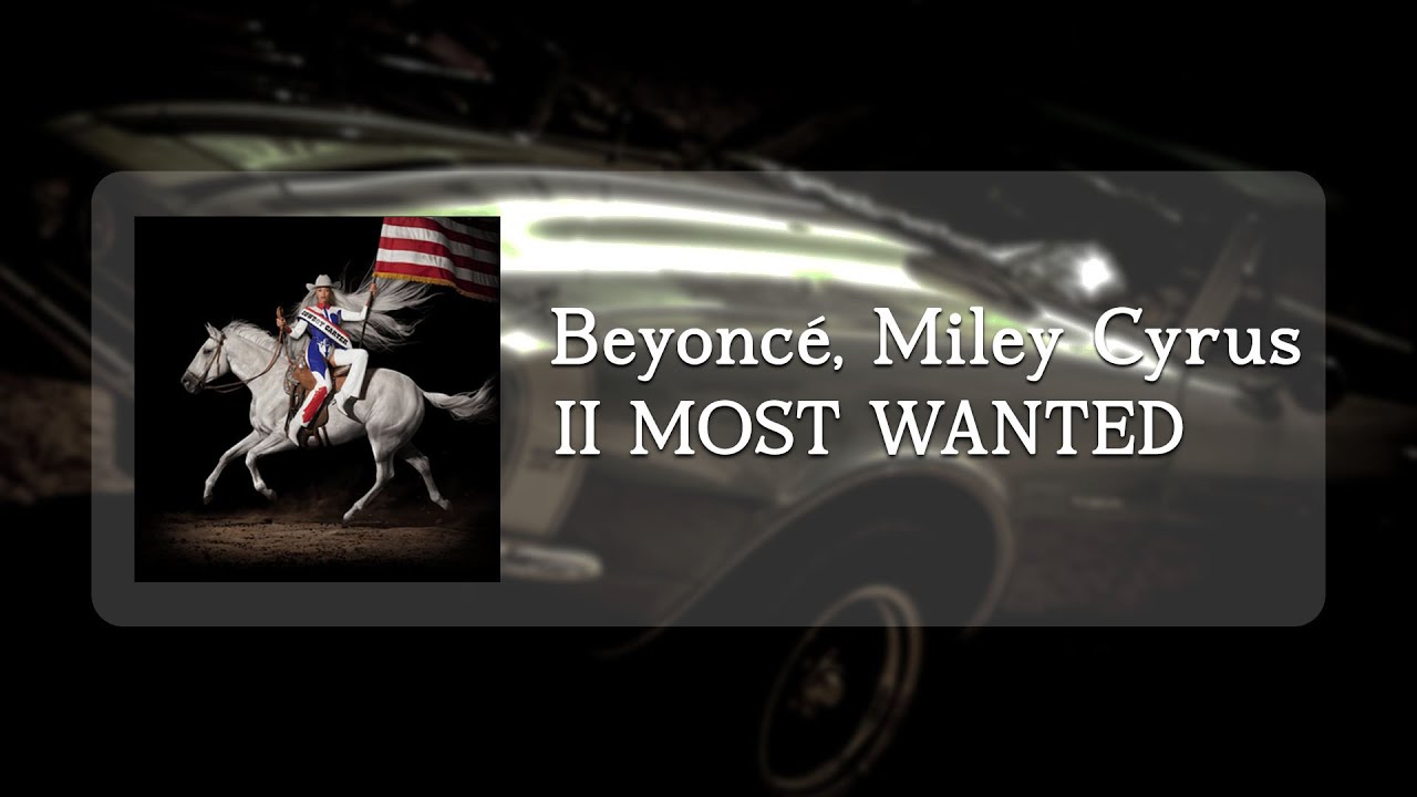 II MOST WANTED (Lyrics) - Beyoncé & Miley Cyrus - YouTube