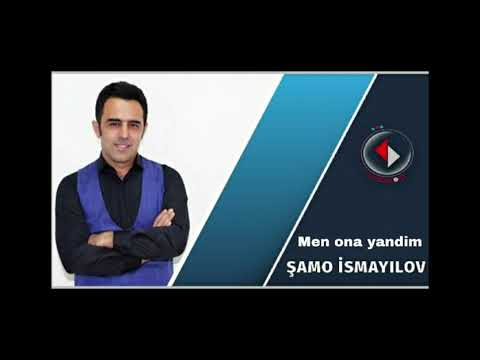 Şamo İsmayilov-Men ona yandim