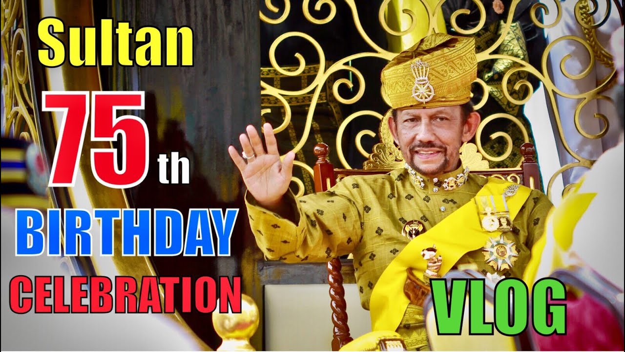 Sultan of Brunei 75th Birthday Celebration & His Majesty's Divine ...