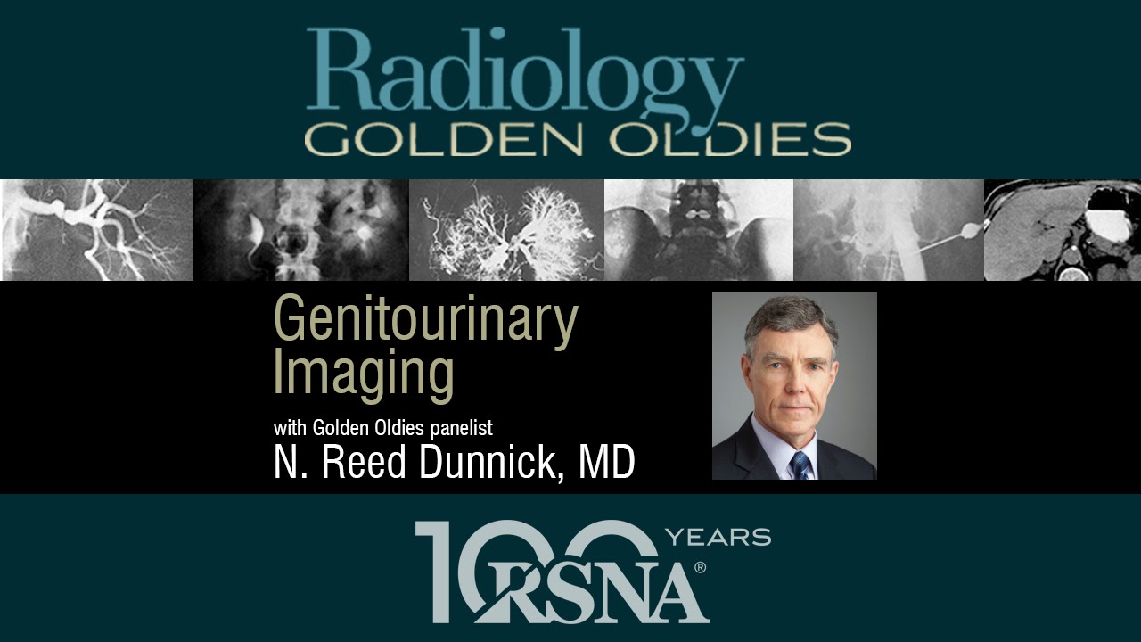 Radiology Golden Oldies: Genitourinary Imaging with N. Reed Dunnick ...
