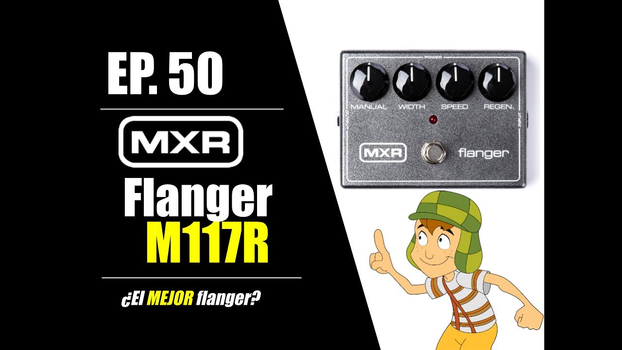 Ep. 50 - MXR Flanger M117R - ¿El MEJOR Flanger? - YouTube