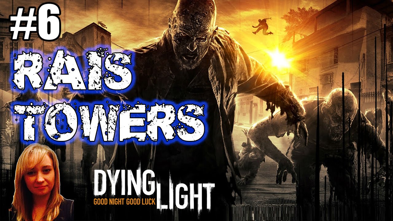 Dying Light Rais Towers Walkthrough! - YouTube