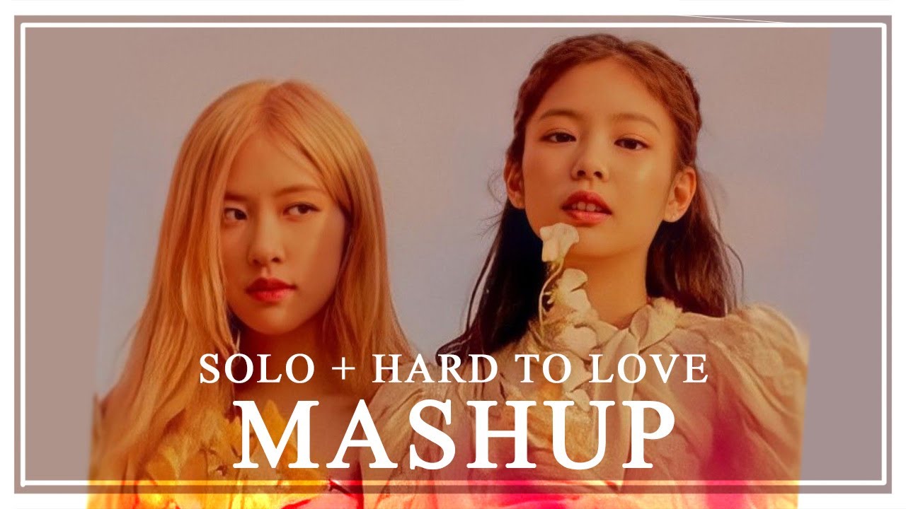 Hard to Love/Solo (Mashup)| Jennie & Rose of Blackpink - YouTube