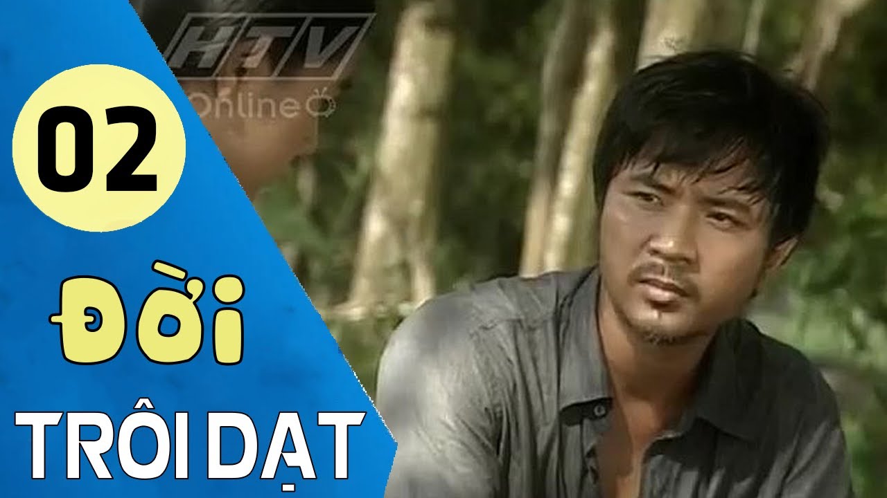 Đời Trôi Dạt - Tập 02 | HTVC Phim HD hay Việt Nam 2025 - YouTube