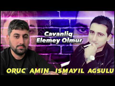 Oruc Amin ft İsmayil Agsulu - Cavanliq 2023 Yeni